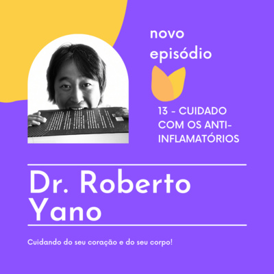 Cuidado com os anti-inflamatórios! by Dr. Roberto Yano Podcast