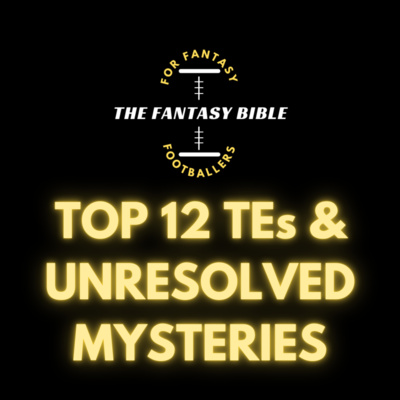 TEs & Mysteries: Top 12 TE Rankings and Top 10 Unresolved Fantasy ...