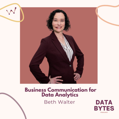 Business Communication for Data Analytics with Beth Walter by Data Bytes