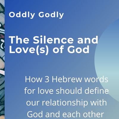 The Silence and Love(s) of God by Oddly Godly