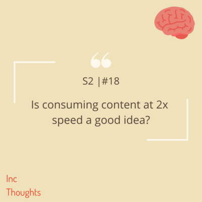 Is consuming content at 2x speed a good idea? by Inc Thoughts