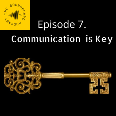 Communication is Key (Episode 7) by The Soundboard Podcast