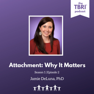 Attachment: Why It Matters by The TBRI Podcast