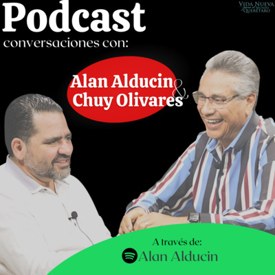 Alan Alducin y Chuy Olivares - Podcast #06 by Alan Alducin Podcast
