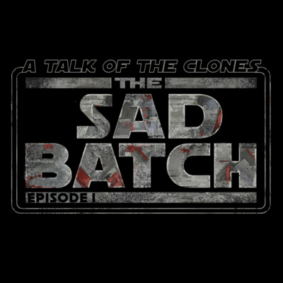 EP 01: The Sad Batch "Aftermath" ATofC 5/6/21 by A Talk of the Clones