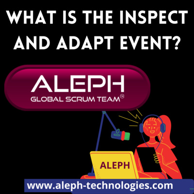 WHAT IS THE INSPECT AND ADAPT EVENT? by ALEPH - GLOBAL SCRUM TEAM ...