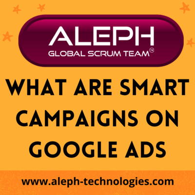 WHAT ARE SMART CAMPAIGNS ON GOOGLE ADS by ALEPH - GLOBAL SCRUM TEAM ...