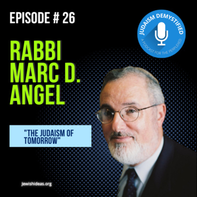 Episode 26: Rabbi Marc D. Angel "The Judaism of Tomorrow" by JUDAISM ...