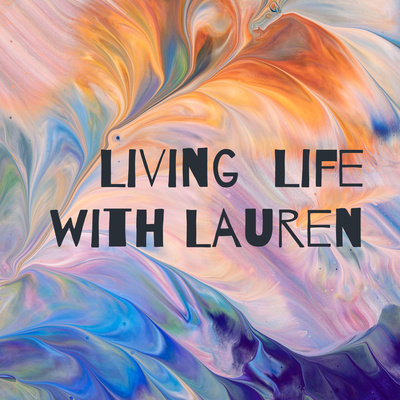 living life with lauren • A podcast on Spotify for Podcasters