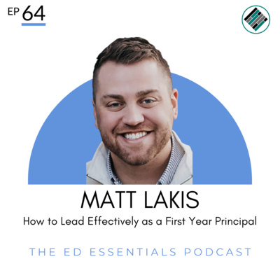 64. How to Lead Effectively as a First Year Principal (Matt Lakis) by The Ed Essentials Podcast