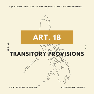 Consti: Article 18 - Transitory Provisions by Law School Warrior