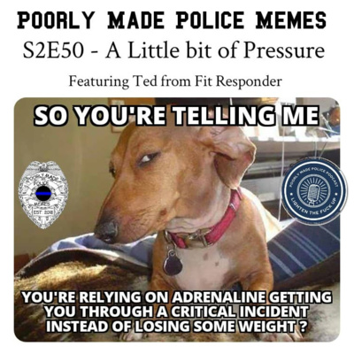 S2E50 - A little bit of Pressure by Poorly Made Police Podcast