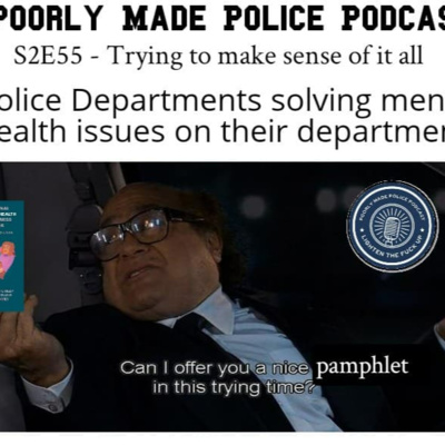 S2E55 - Trying to make sense of it all by Poorly Made Police Podcast