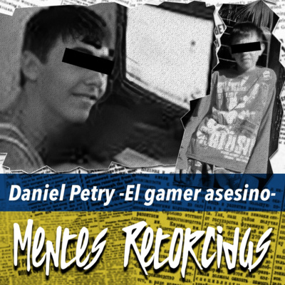 T1E3: Mentes Retorcidas - El caso de Daniel Petry "El gamer asesino" by ...