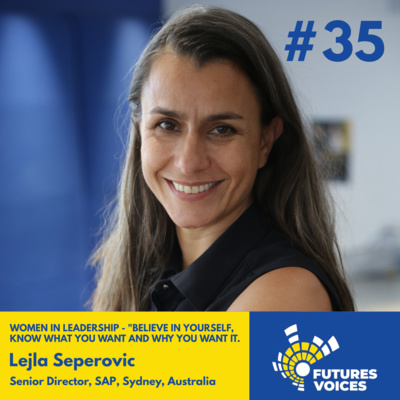 #35 Lejla Seperovic - Women in Leadership - "Believe in yourself. Know ...