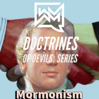 Doctrines of Devils: Mormonism Part 1 by Word of Mouth