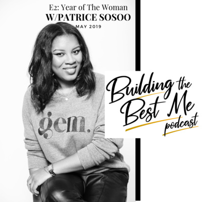 Year of The Woman w/ Patrice Sosoo by Building The Best Me Podcast