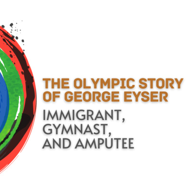 The Olympic Story of George Eyser: Immigrant, Gymnast, and Amputee by ...