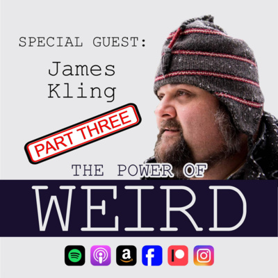 Episode 1-25: James Kling (Part 3) by The Power Of Weird