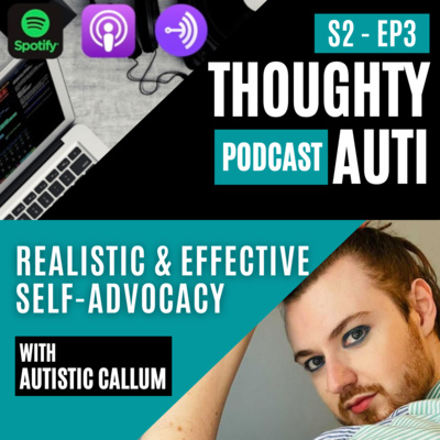 Realistic and Effective Self Advocacy with Autistic Callum by Thoughty ...