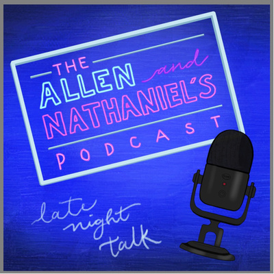 Allen And Nathaniel Podcast • A podcast on Spotify for Creators