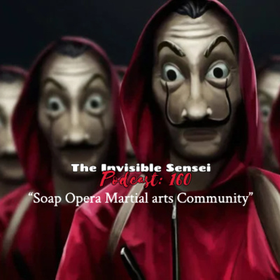 “Soap Opera Martial Arts Community” episode:160 by The Invisible Sensei