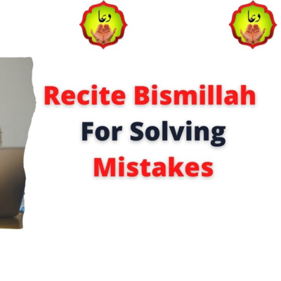 Recite Bismillah For Solving Mistakes by Islamic Dua and Wazifa For ...