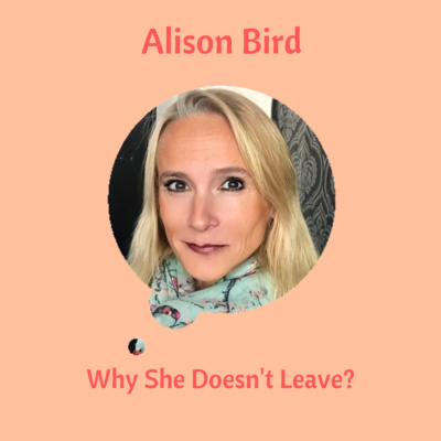 EP32: Alison Bird on Why She Doesn't Leave? by #AbuseTalk