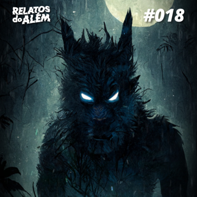 Relatos do Além #018- Histórias de Lobisomem com Rodney Buchemi by ...