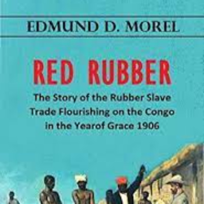 Red Rubber: The Story of the Rubber Slave Trade Which Flourished on the ...