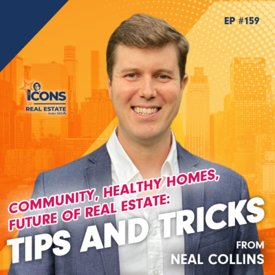 Community, Healthy Homes, Future of Real Estate: Tips And Tricks From Neal Collins - Episode 159 ...