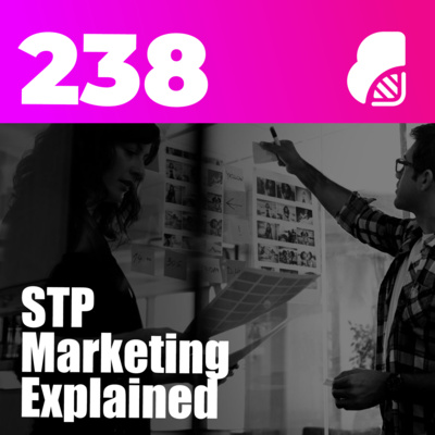 238 | STP Marketing Explained (Segmentation, Targeting & Positioning ...
