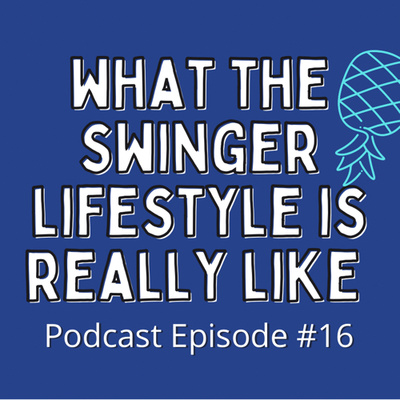 What the Swinging Lifestyle is really like! Episode #16 by The ...