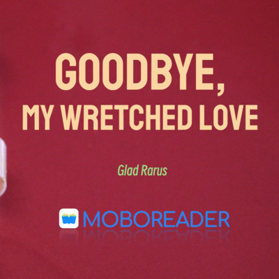 Read Goodbye, My Wretched Love by Glad Rarus FULL story online by Read ...
