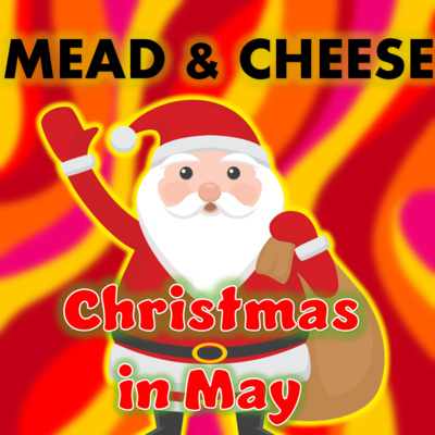 Christmas in May (06/05/2022) by Mead & Cheese