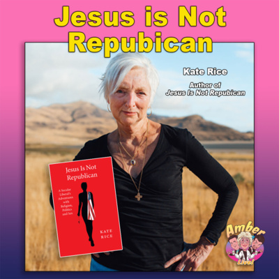 Jesus is Not a Republican author Kate Rice. by The Amber Live! Interviews