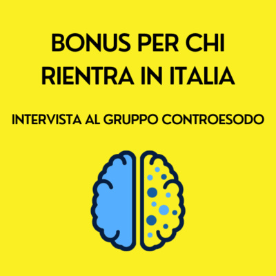 Bonus per chi rientra in Italia: intervista al Gruppo Controesodo by Fuga dei cervelli