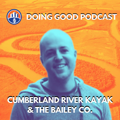 Cumberland Kayak & The Bailey Company: Ryan Bailey by Doing Good