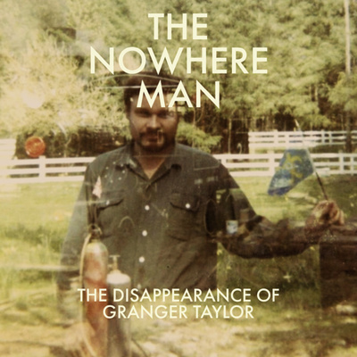 “The Nowhere Man” The Disappearance of Granger Taylor by THEY DISAPPEARED