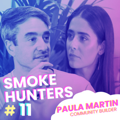 SMOKE HUNTERS #11: Paula Martin comunity builder by Media Attack®
