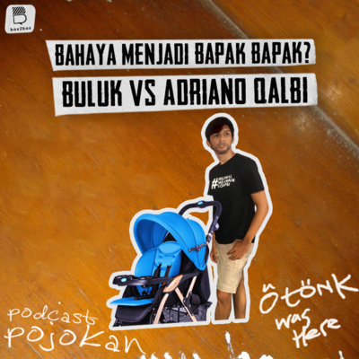 Bahaya Menjadi Bapak-bapak? | Buluk VS Adriano Qalbi by Podcast Pojokan