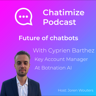 Future of Chatbots: Episode 8 - With Cyprien from Botnation AI by Chatimize Podcast