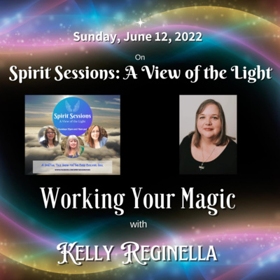 Kelly Reginella*Working Your Magic*S5E24 by Spirit Sessions A View of ...