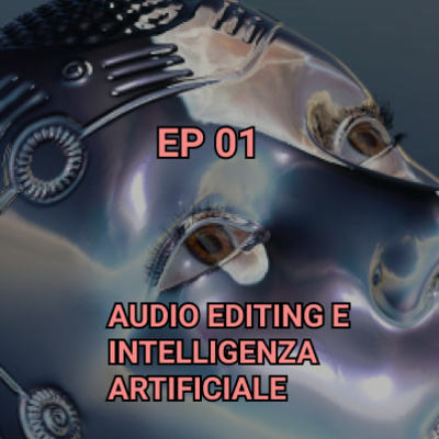 EP 01 (ARGOMENTO): AUDIO EDITING ed IA, cosa aspettarci dal futuro? by ...