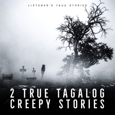 #65 - 2 TRUE TAGALOG CREEPY STORIES (TRUE STORY) by Kwentong Nakakakilabot