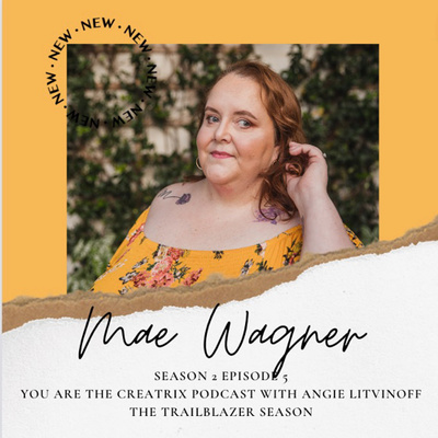 You Are The Creatrix - Season 2 Episode 5 of The Trail Blazer Season - With Mae Wagner by You ...