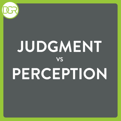 DGRP 010 - How Judgment and Perception Affect Relationships? by ...