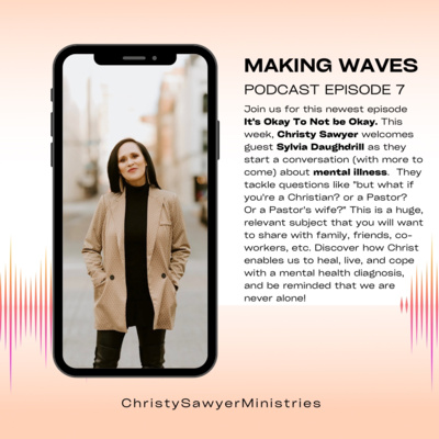 #7 Making Waves: It's Okay To Not Be Okay: A Conversation about Mental Illness w/guest Sylvia ...