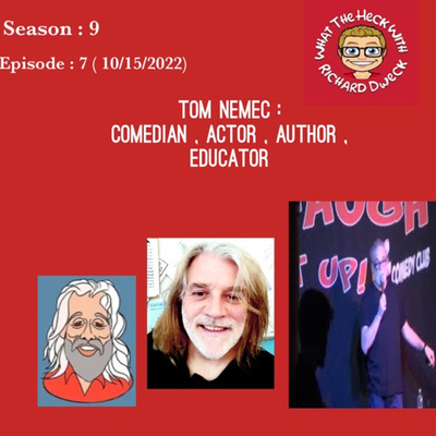 Tom Nemec by What the heck with Richard Dweck