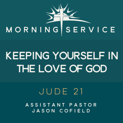 Keeping Yourself in the Love of God | Assistant Pastor Jason Cofield by ...